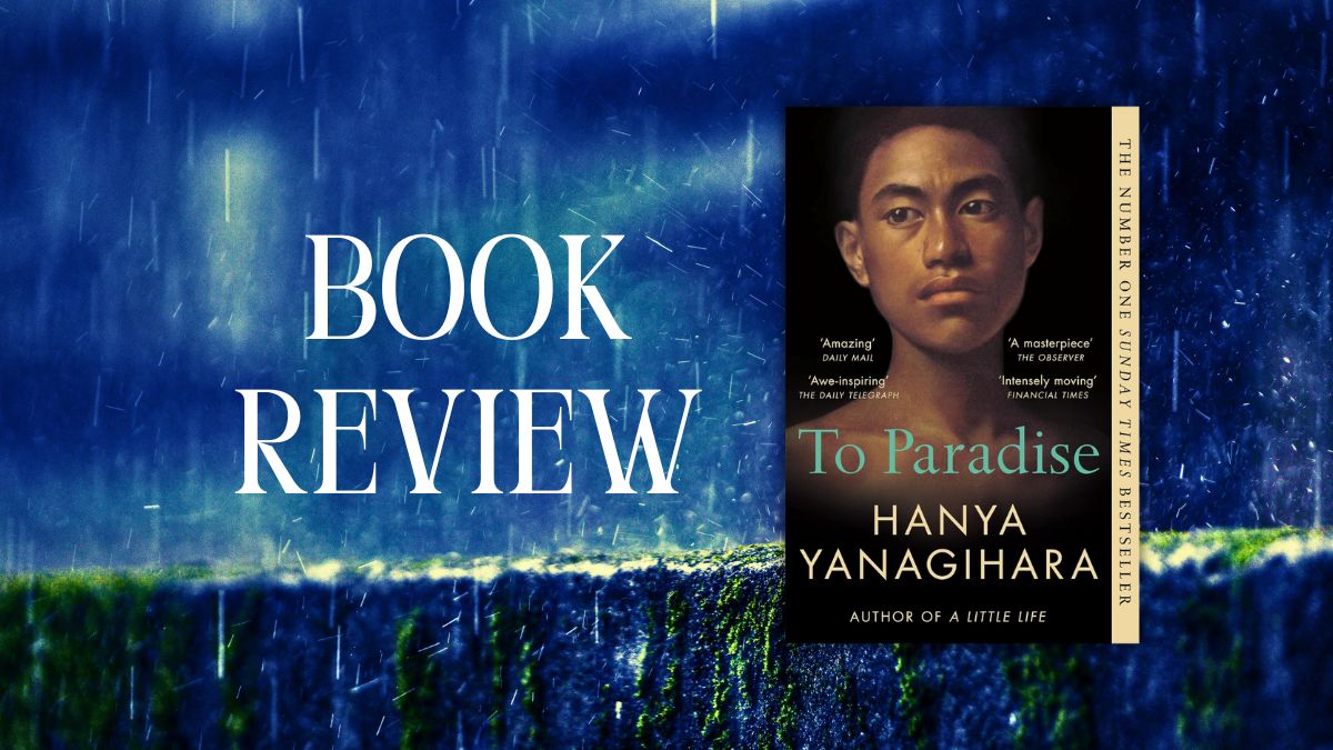 Book Review: ‘To Paradise’ by Hanya Yanagihara