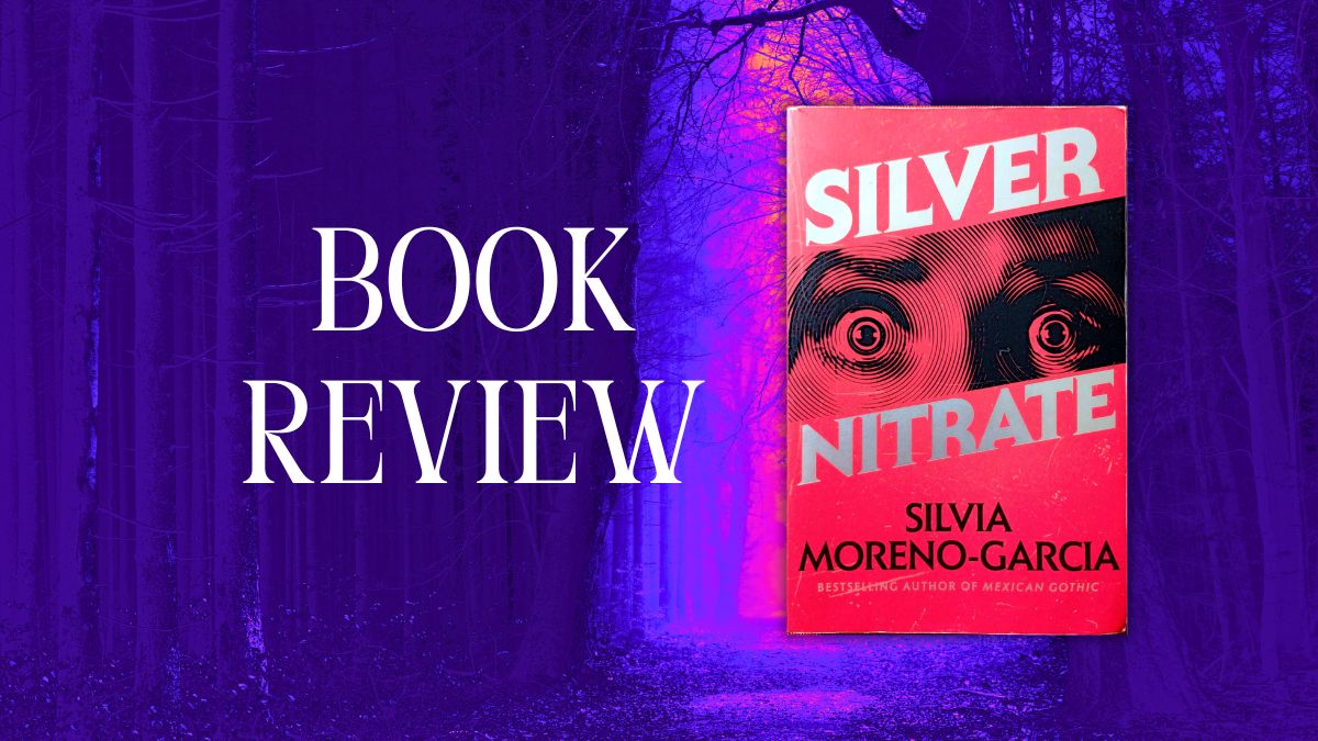 Book Review: ‘Silver Nitrate’ by Silvia Moreno-Garcia